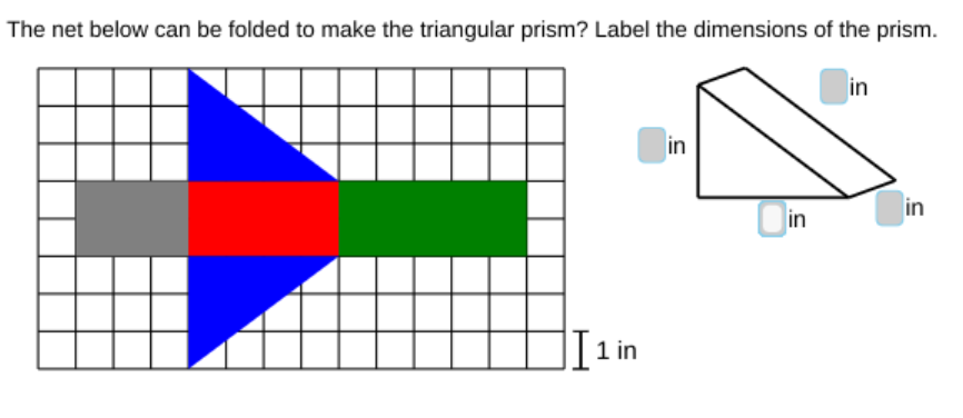The net below can be folded to make the triangular prism? Label the dimensions of the prism.