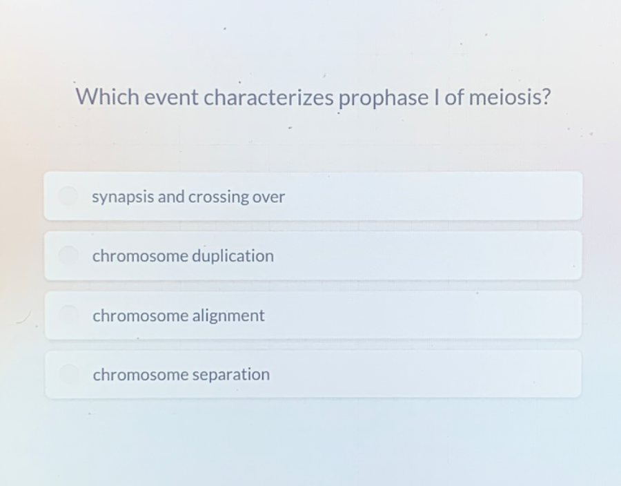 Which event characterizes prophase I of meiosis? synapsis and crossing ...