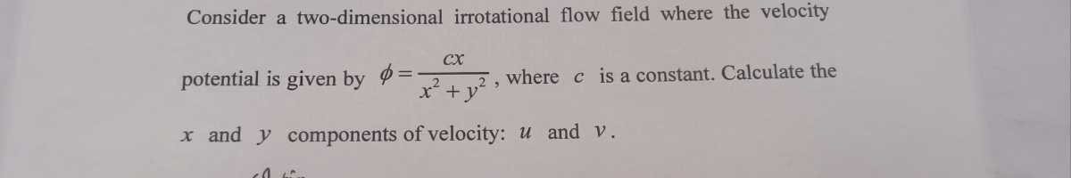 Consider a two-dimensional irrotational flow field where the velocity potential is given by ϕ=(c ...