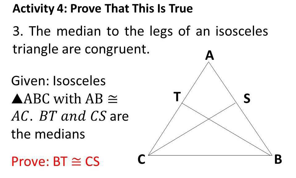 Activity 4: Prove That This Is True 3. The median to the legs of an isosceles triangle are ...