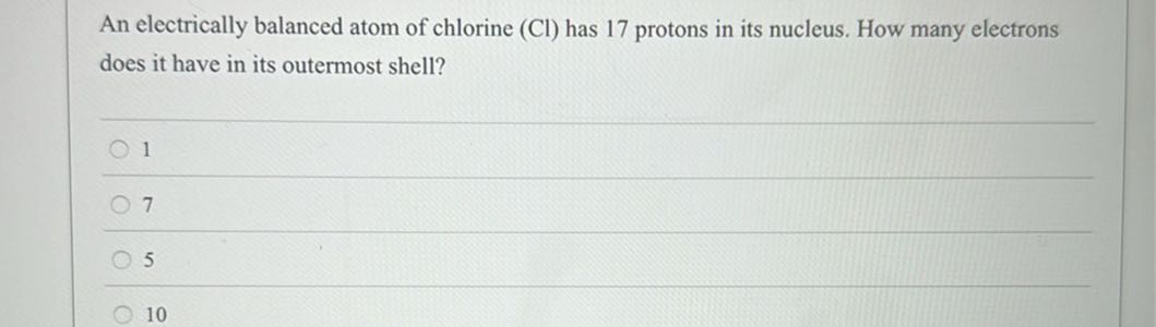 An electrically balanced atom of chlorine (Cl) has 17 protons in its ...