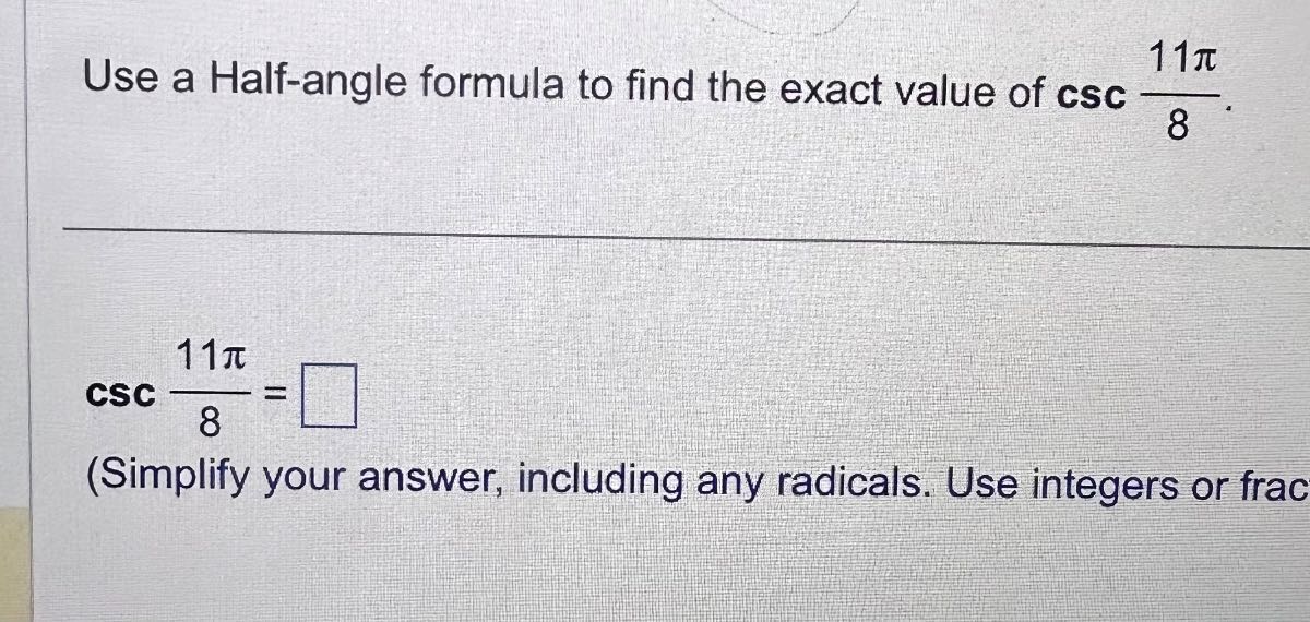 Use a Half-angle formula to find the exact value of csc(11 π)/(8). c s ...