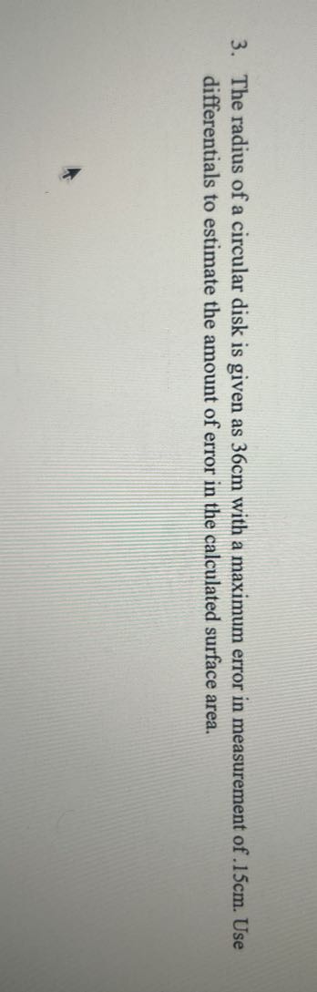 3. The radius of a circular disk is given as 36 cm with a maximum error ...