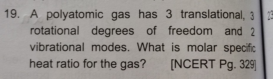 19. A polyatomic gas has 3 translational, 3 rotational degrees of ...