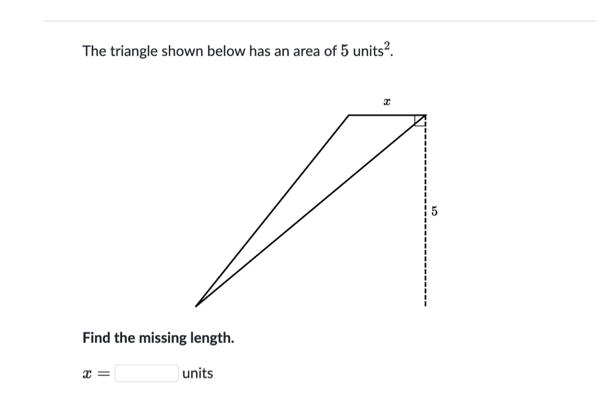 SOLVED: The triangle shown below has an area of 5 units ^2. Find the missing length. x= units
