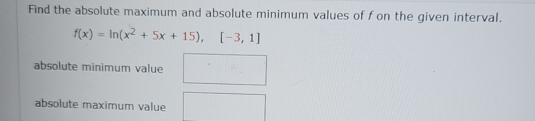 find the absolute maximum and absolute minimum values of f on the given interval fxln leftx25 ...