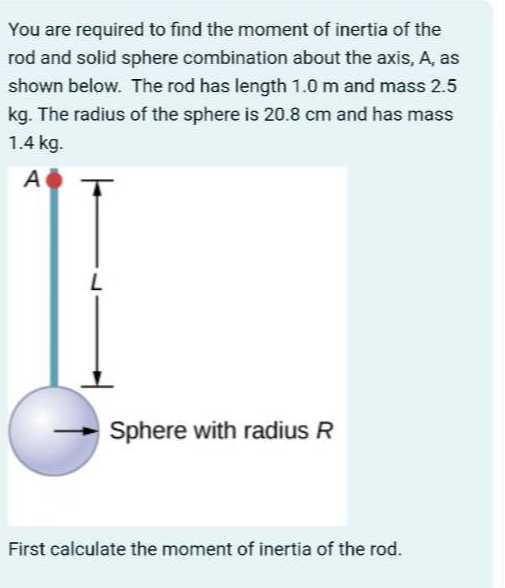 you are required to find the moment of inertia of the rod and solid ...