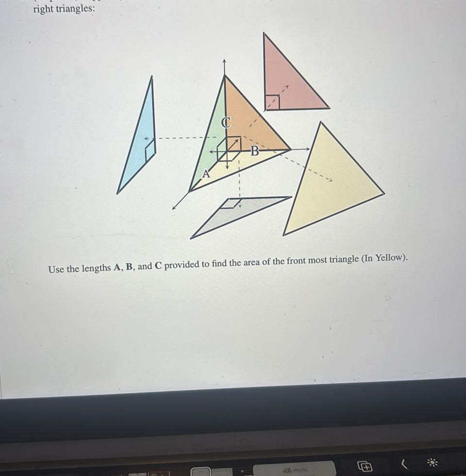 right triangles: Use the lengths A, B, and 𝐂 provided to find the area of the front most ...