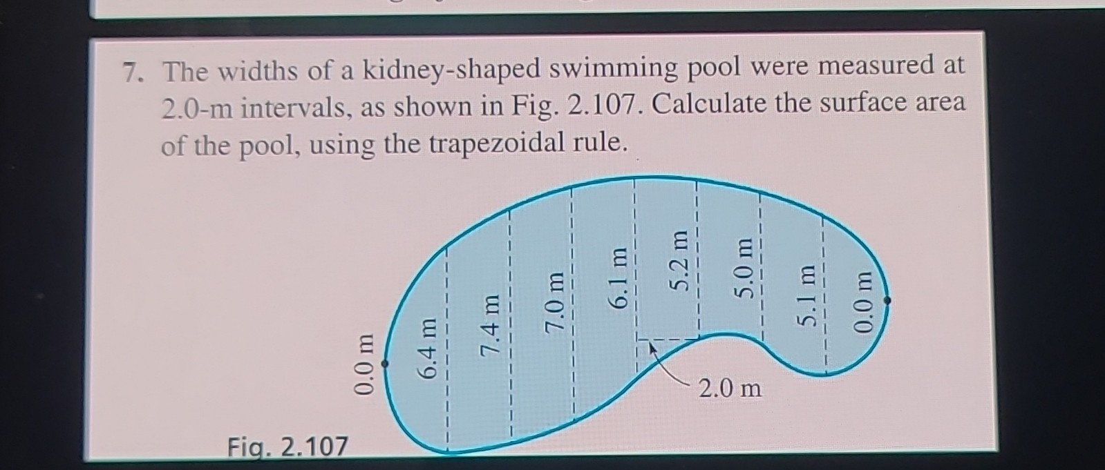 7. The widths of a kidney-shaped swimming pool were measured at 2.0-m ...