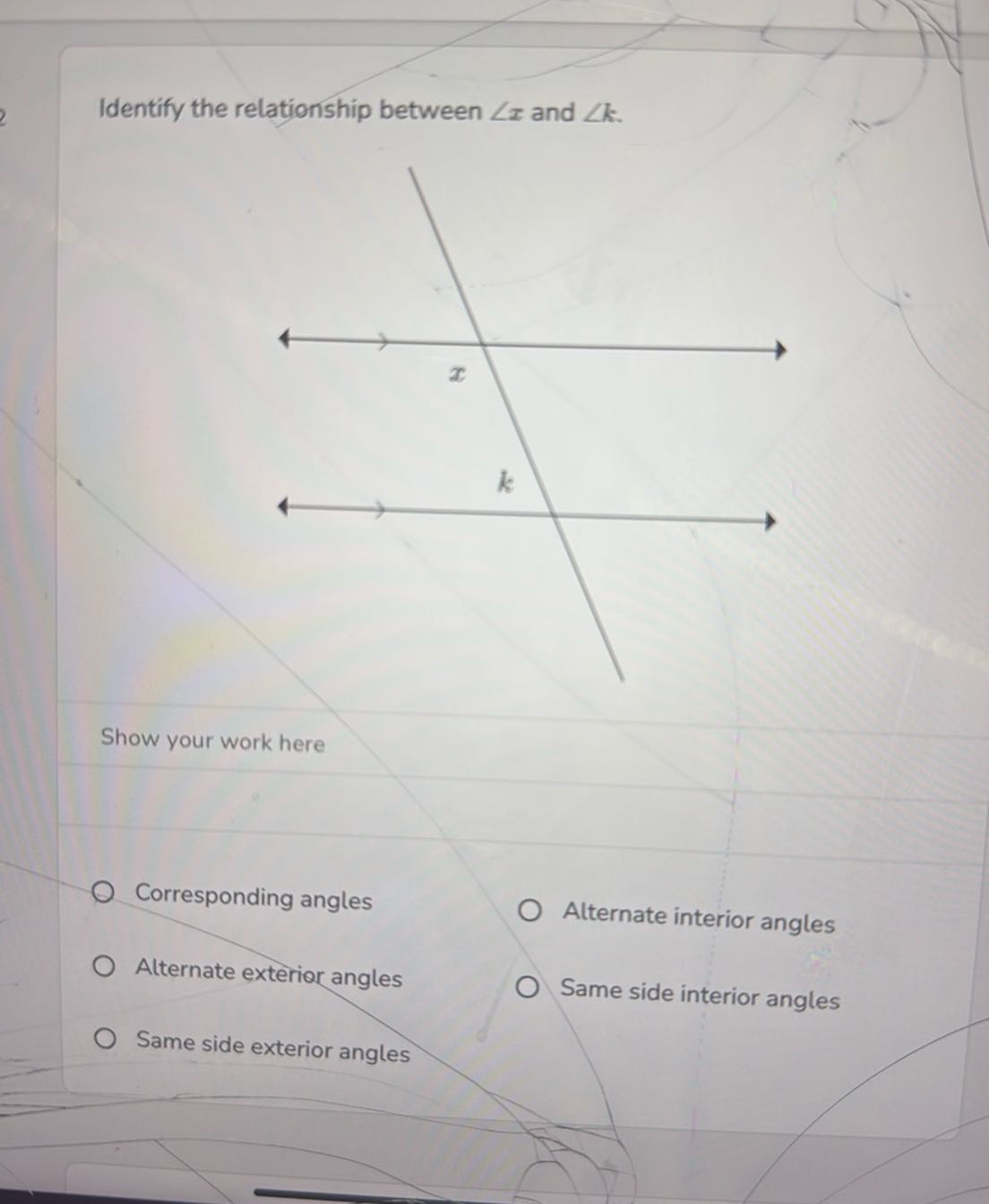 Identify the relationship between ∠ x and ∠ k. Show your work here ...