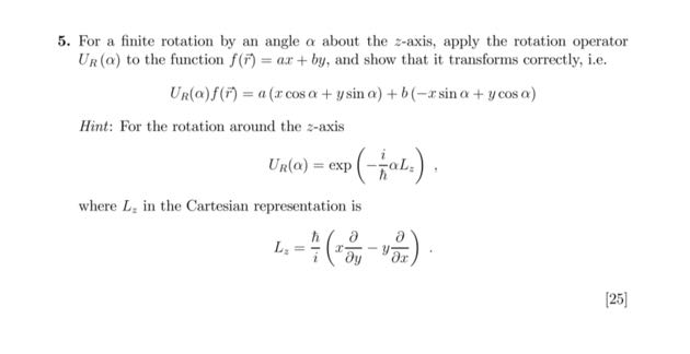 5. For a finite rotation by an angle α about the z-axis, apply the ...