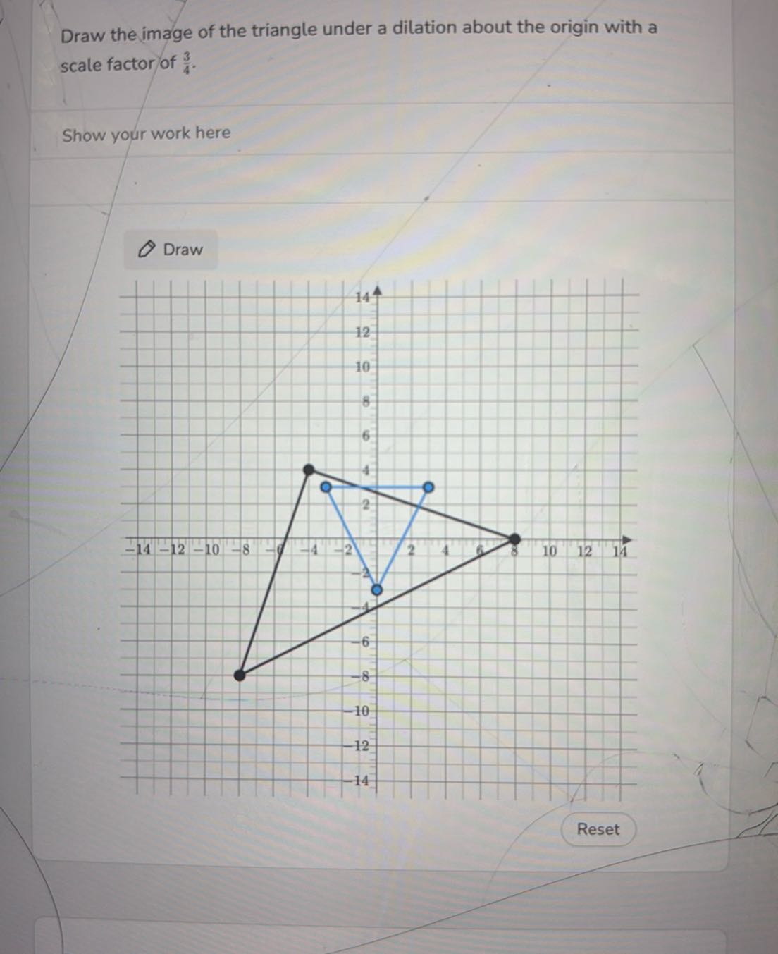 Draw the image of the triangle under a dilation about the origin with a scale factor of (3)/(4 ...