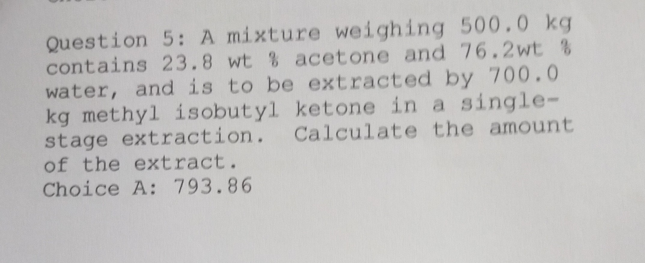 question 5 a mixture weighing 5000 kg contains 238 wt acetone and 762 ...