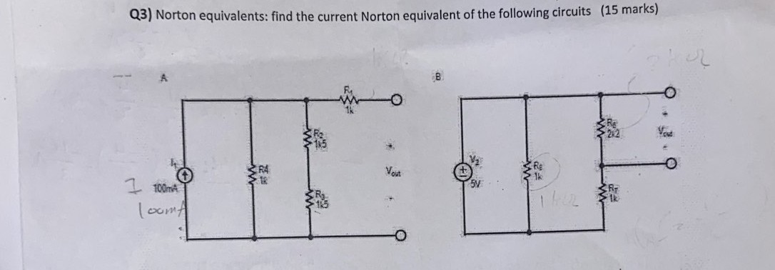 Q3) Norton equivalents: find the current Norton equivalent of the following circuits (15 marks) A B