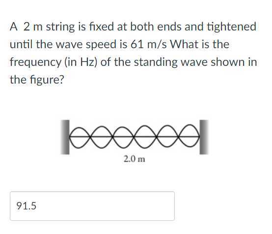 A 2 m string is fixed at both ends and tightened until the wave speed is 61 m / s What is the ...