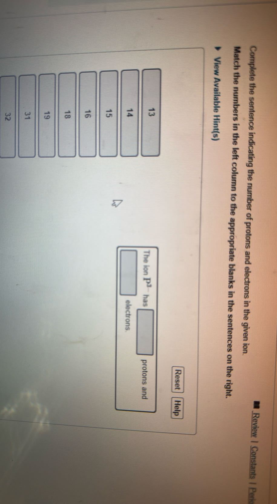 Complete the sentence indicating the number of protons and electrons in ...