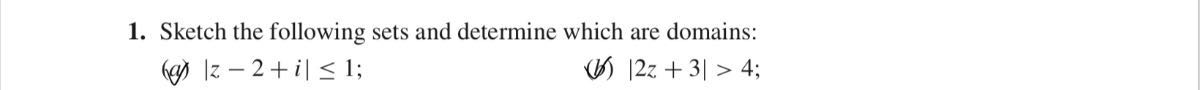 1. Sketch the following sets and determine which are domains: (a) |z-2 ...