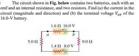 The circuit shown in Fig. below contains two batteries, each with an ...