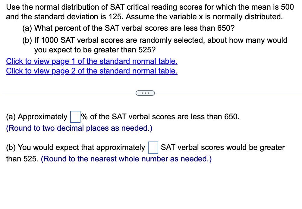 Use the normal distribution of SAT critical reading scores for which ...
