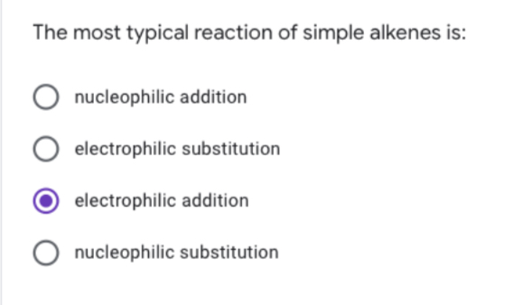 The most typical reaction of simple alkenes is: nucleophilic...