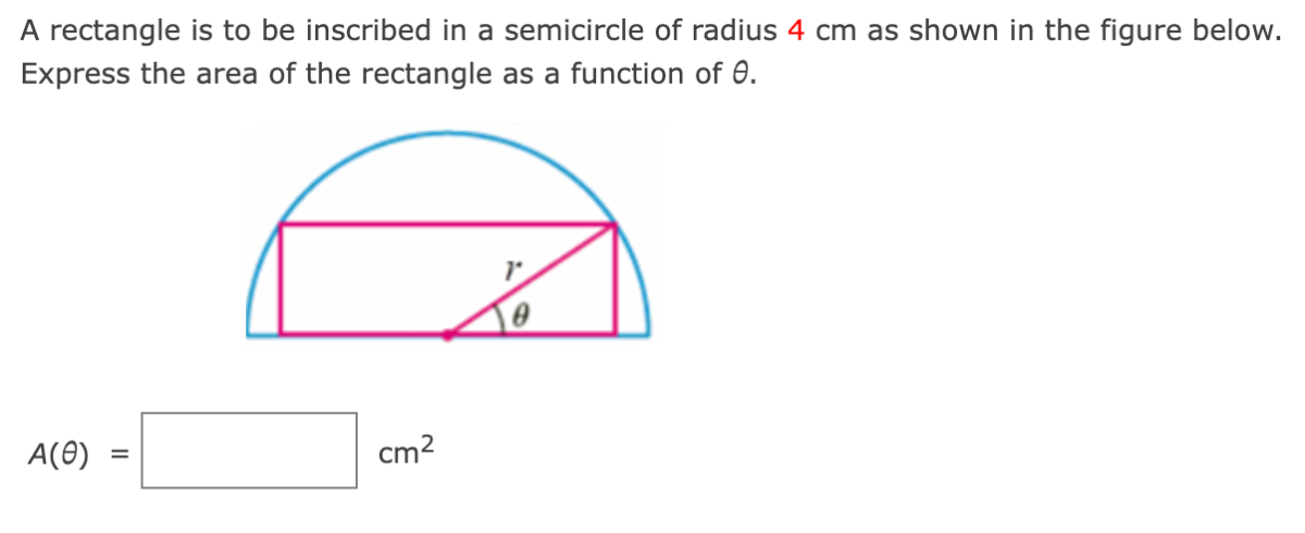 A rectangle is to be inscribed in a semicircle of radius 4 cm as shown ...