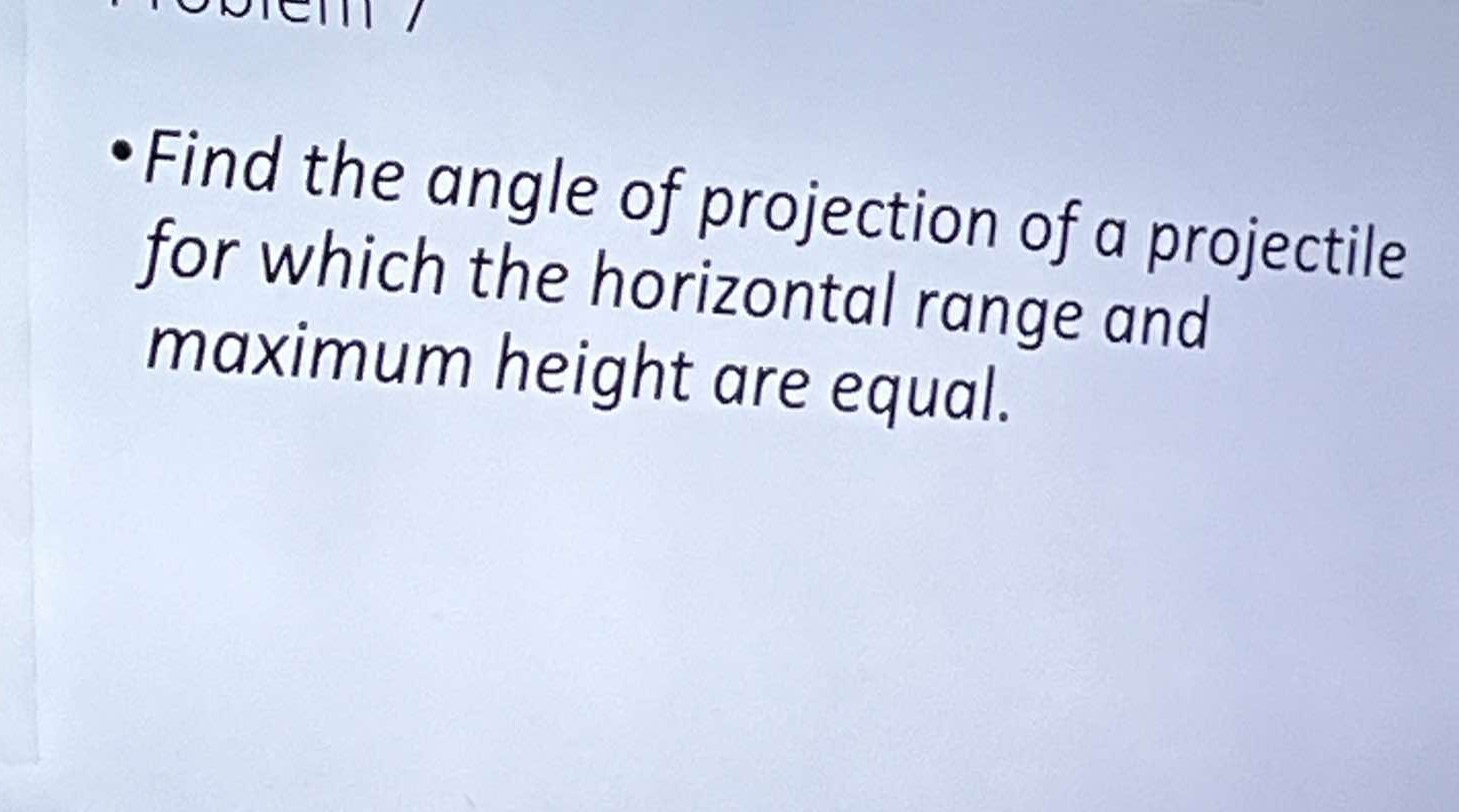 find the angle of projection of a projectile for which the horizontal ...