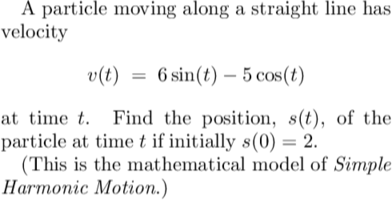[GET ANSWER] A particle moving along a straight line has velocity v(t)=6 sin (t)-5 cos (t) at ...