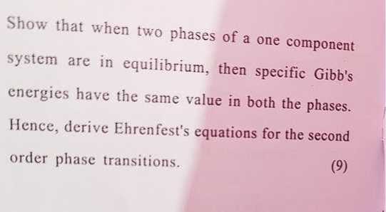 Show that when two phases of a one component system are in equilibrium, then specific Gibb's ...