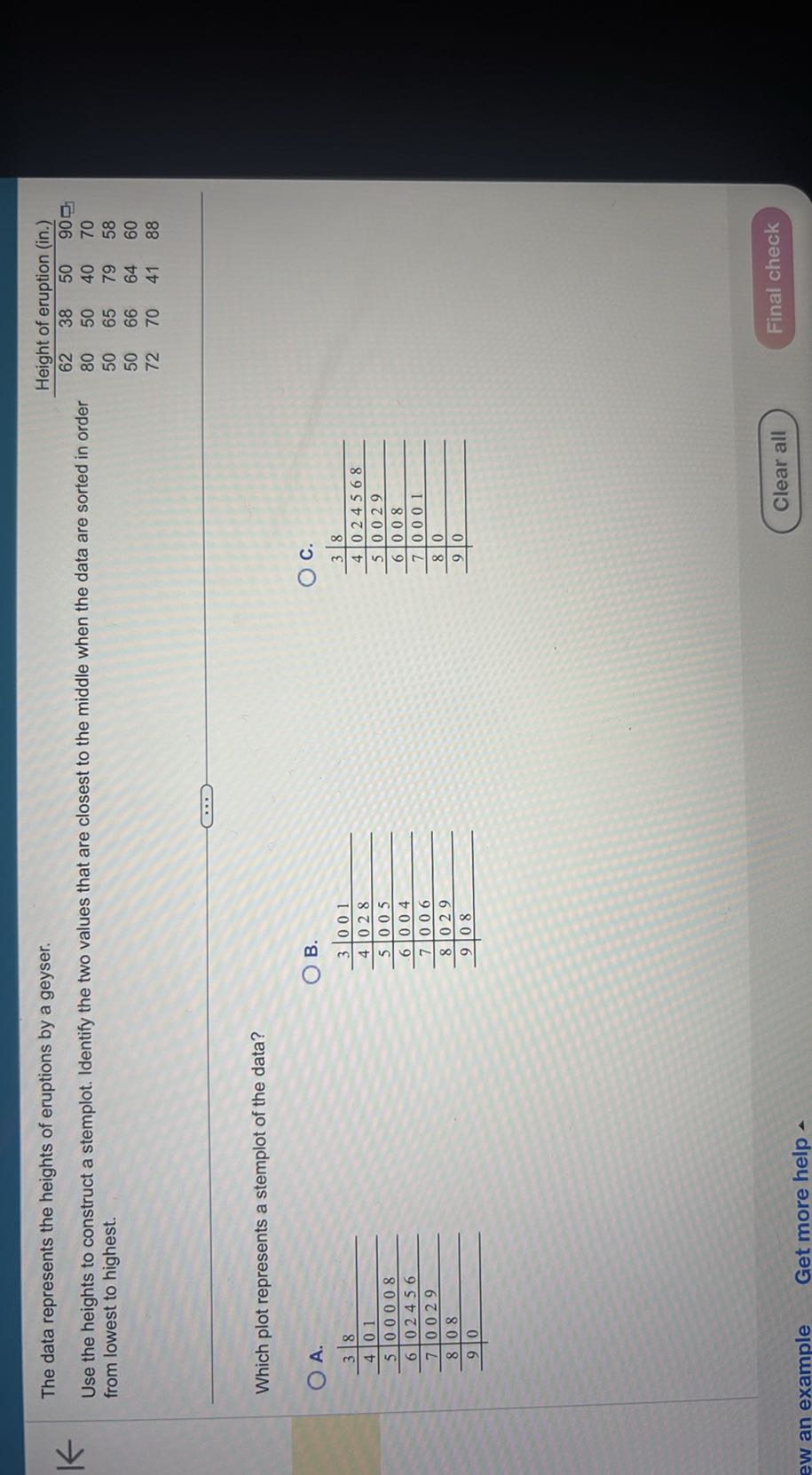The data represents the heights of eruptions by a geyser. Height of eruption (in.) Use the ...