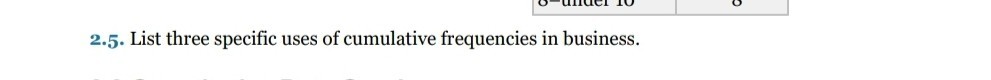 25 list three specific uses of cumulative frequencies in business