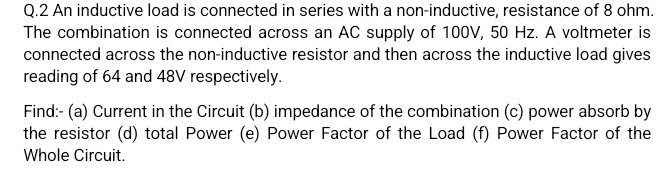 Q. 2 An inductive load is connected in series with a non-inductive ...
