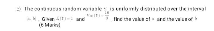 c) The continuous random variable Y is uniformly distributed over the interval [a, b]. Given E(Y ...