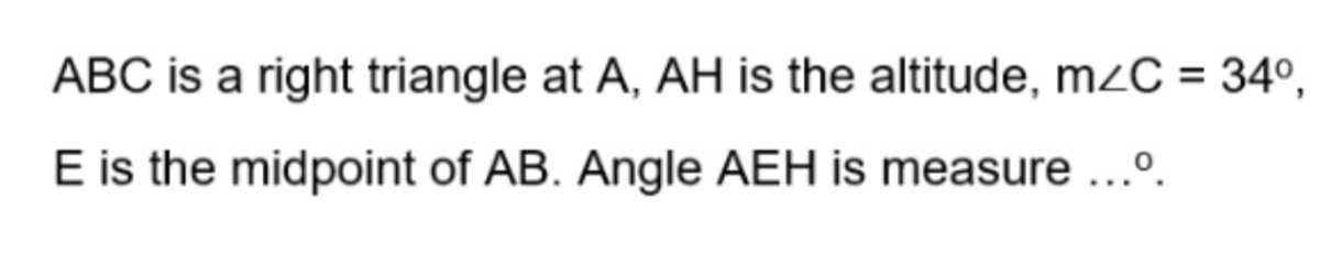 ABC is a right triangle at A, AH is the altitude, m∠C=34^∘, E is the ...