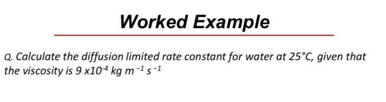 worked example q calculate the diffusion limited rate constant for ...