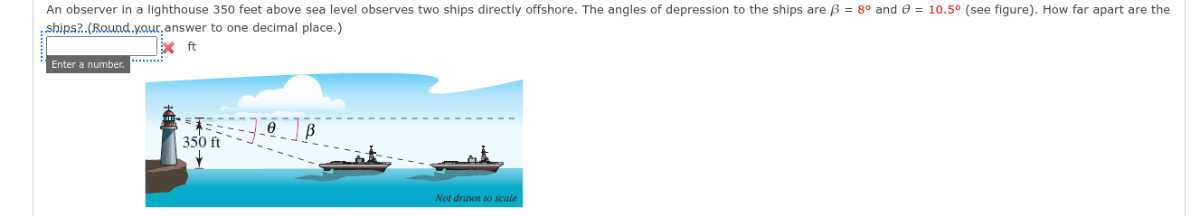 an observer in a lighthouse 350 feet above sea level observes two ships ...