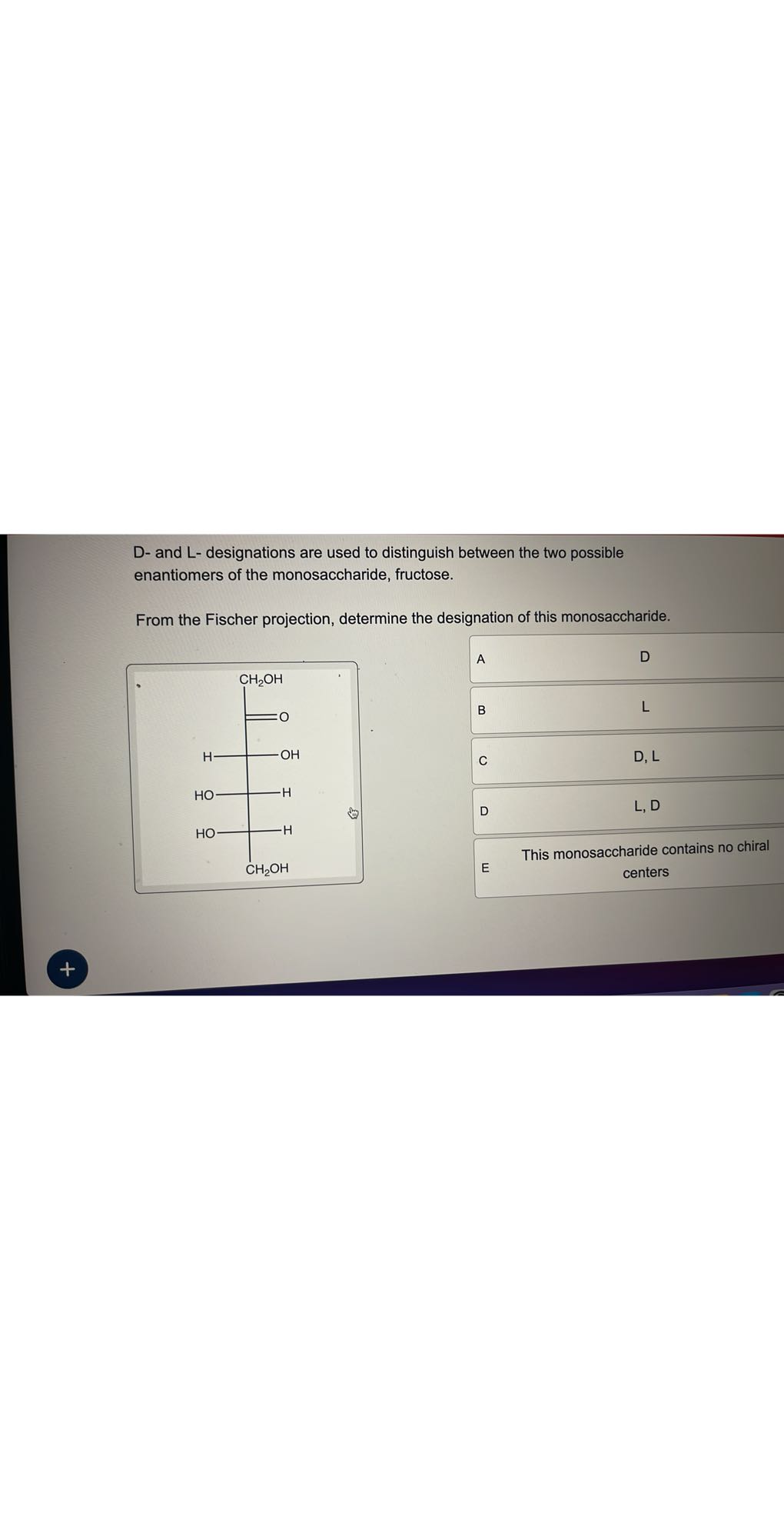 D- and L-designations are used to distinguish between the two possible ...