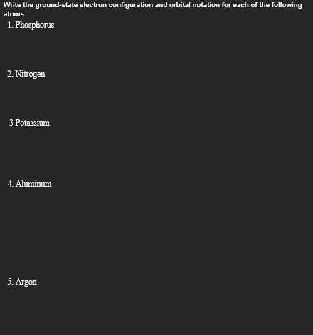 Write the ground-state electron configuration and orbital notation for each of the following ...