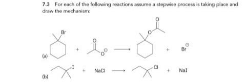 7.3 For each of the following reactions assume a stepwise process is taking place and draw the ...