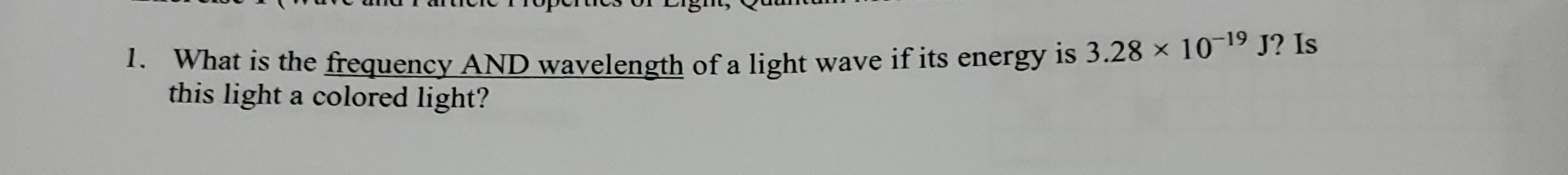 1. What is the frequency AND wavelength of a light wave if its energy ...