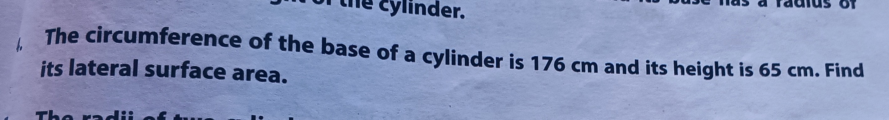 The circumference of the base of a cylinder is 176 cm and its height is ...