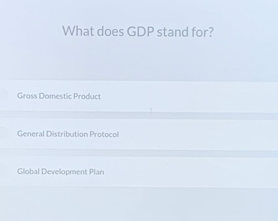 What does GDP stand for? Gross Domestic Product General...