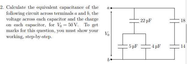 2. Calculate the equivalent capacitance of the following circuit across terminals a and b, the ...