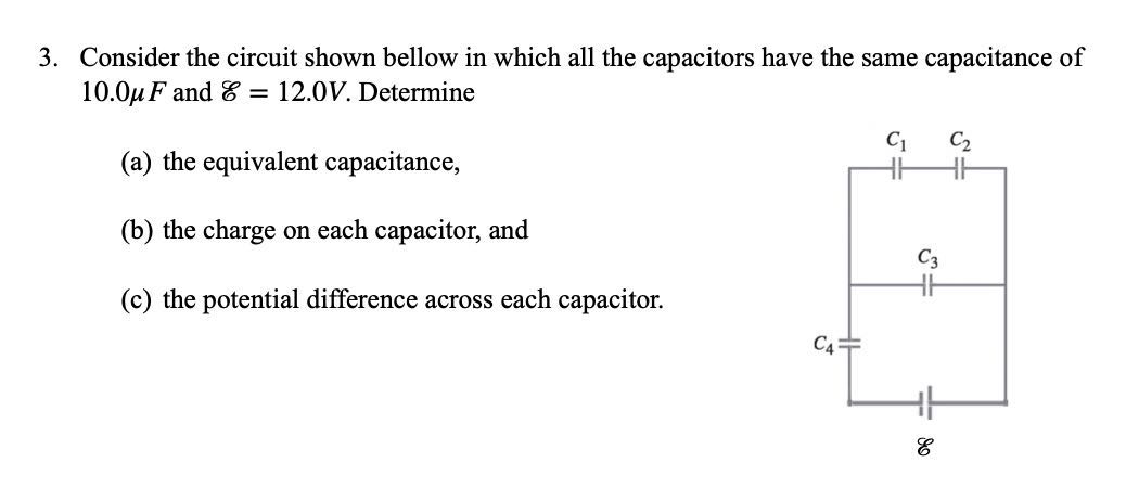3. Consider the circuit shown bellow in which all the capacitors have the same capacitance of 10 ...