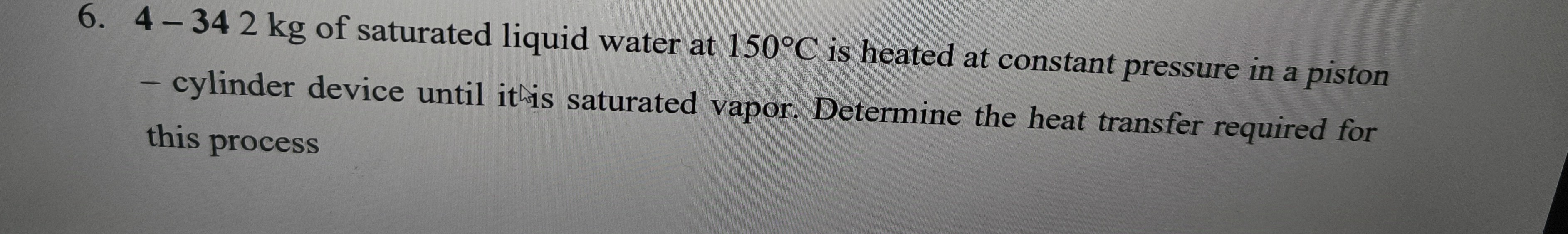 6 4 342 mathrmkg of saturated liquid water at 150circ mathrmc is heated ...