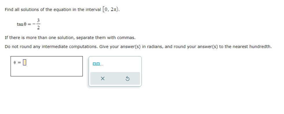 Find all solutions of the equation in the interval [0,2 π). tanθ=-(3 ...