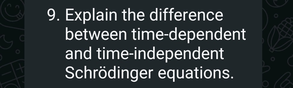 9. Explain the difference between time-dependent and time-independent ...