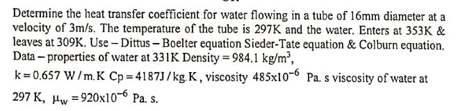 Determine the heat transfer coefficient for water flowing in a tube of ...