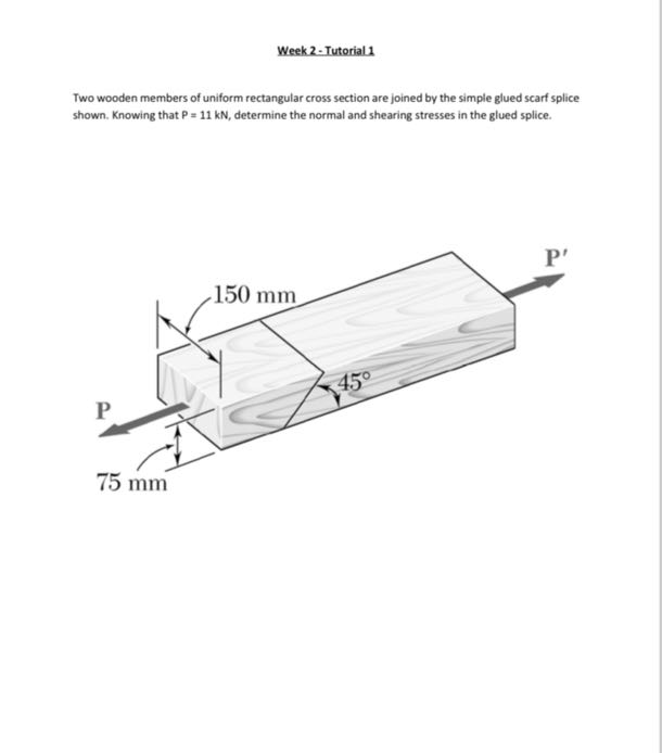 Week 2 - Tutorial 1 Two wooden members of uniform rectangular cross section are joined by the ...