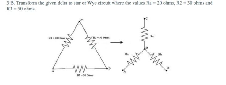 SOLVED: 3 B. Transform the given delta to star or Wye circuit where the ...