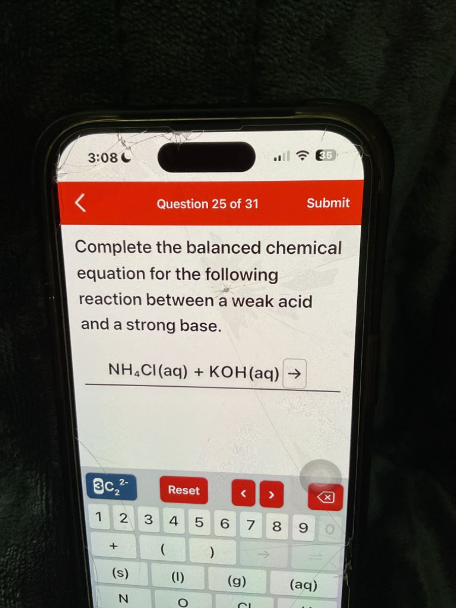 3:08 ? Question 25 of 31 Submit Complete the balanced chemical equation ...